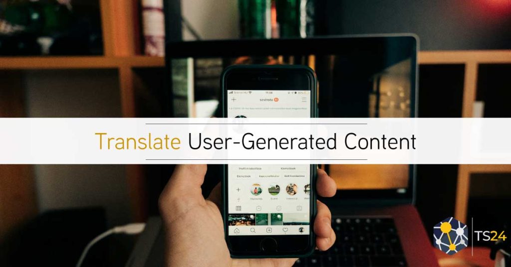 Translating Your User-Generated Content: A Guide | TS24